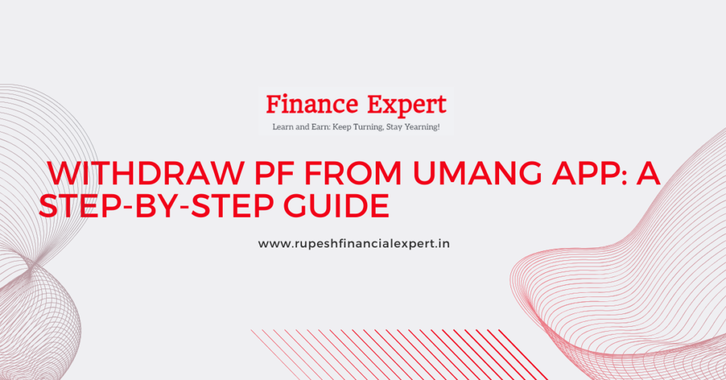 How to Withdraw PF from Umang App: A Step-by-Step Guide