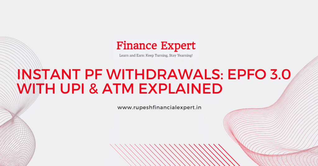 EPFO 3.0:PF Withdrawals via UPI & ATM | Benefits & Guide