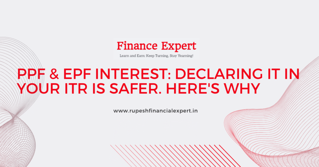 PPF & EPF Interest: for Declaring Tax-Free Income in Your ITR